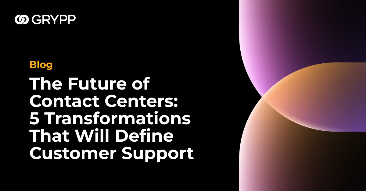 The Future Of Contact Centers 5 Transformations That Will Define