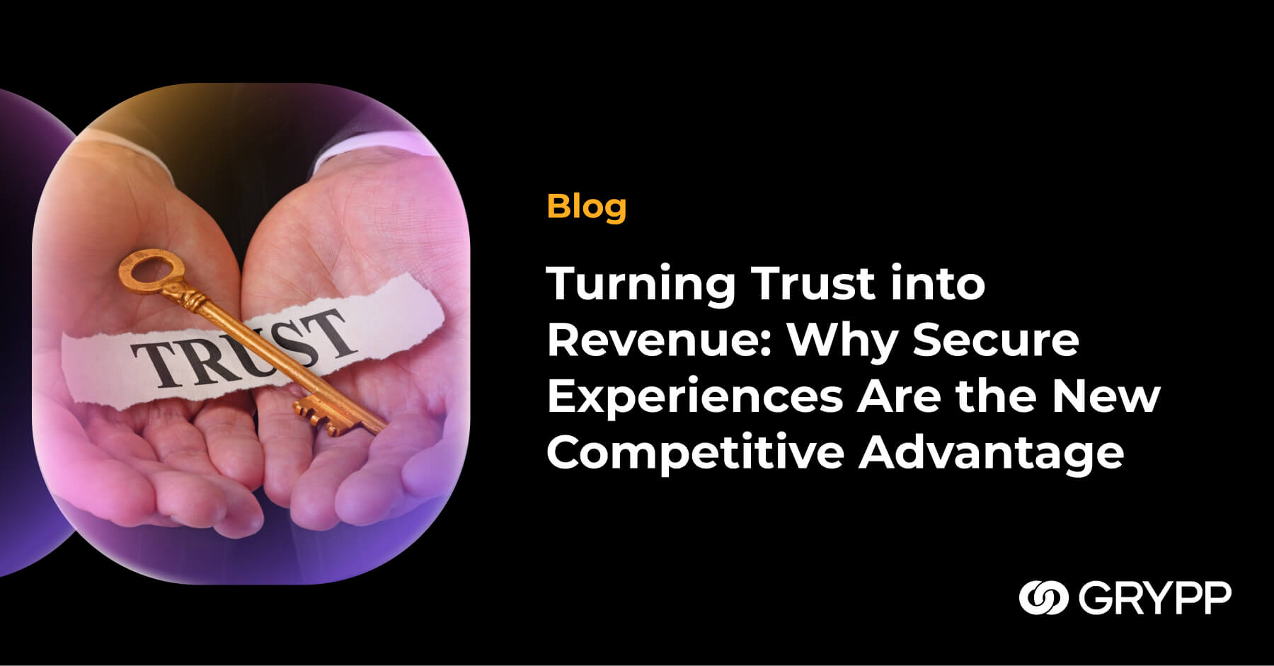 Turning Trust into Revenue: Why Secure Experiences Are the New ...